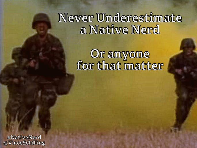 #NativeNerd: Never underestimate a Native Nerd - or anyone for that ...